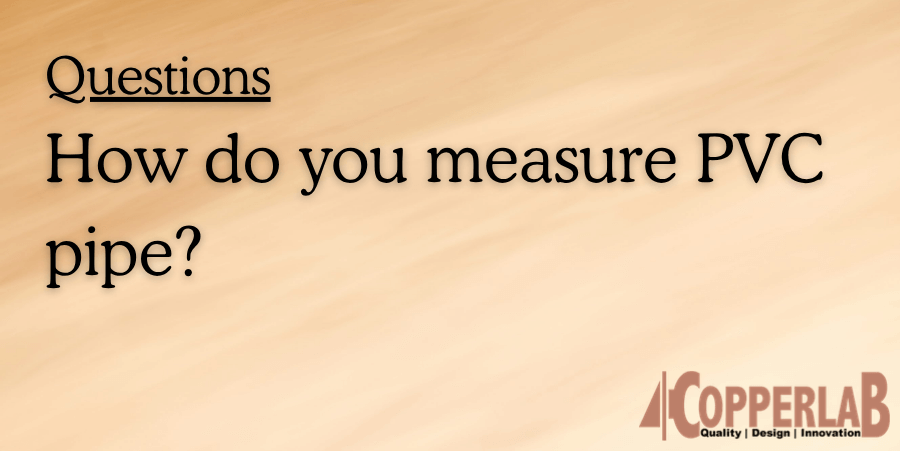 How do you measure PVC pipe? | Copperlab