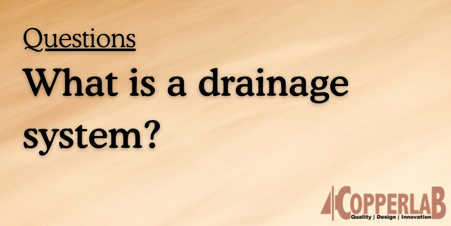 What is a drainage system? | Copperlab